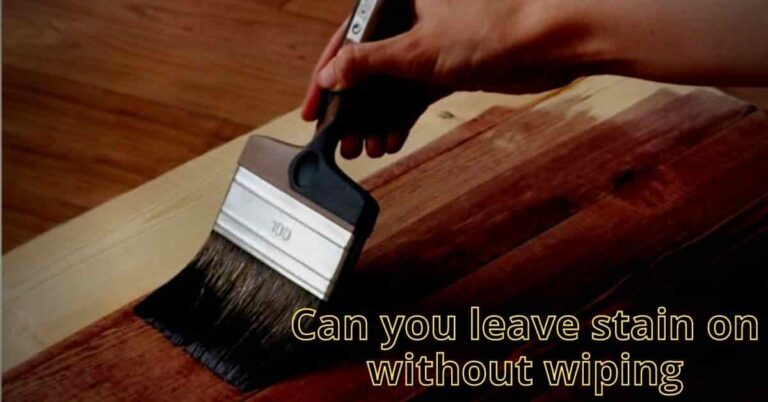Can You Leave a Stain on Without Wiping (3 Reasons)