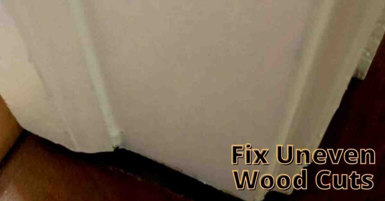 How to Fix Uneven Wood Cuts? (3 Simple Solutions)