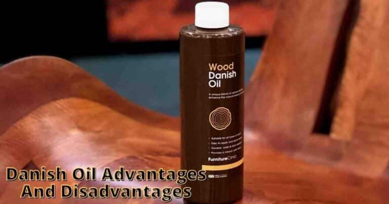 Danish Oil Advantages and Disadvantages (A Detailed Guide)
